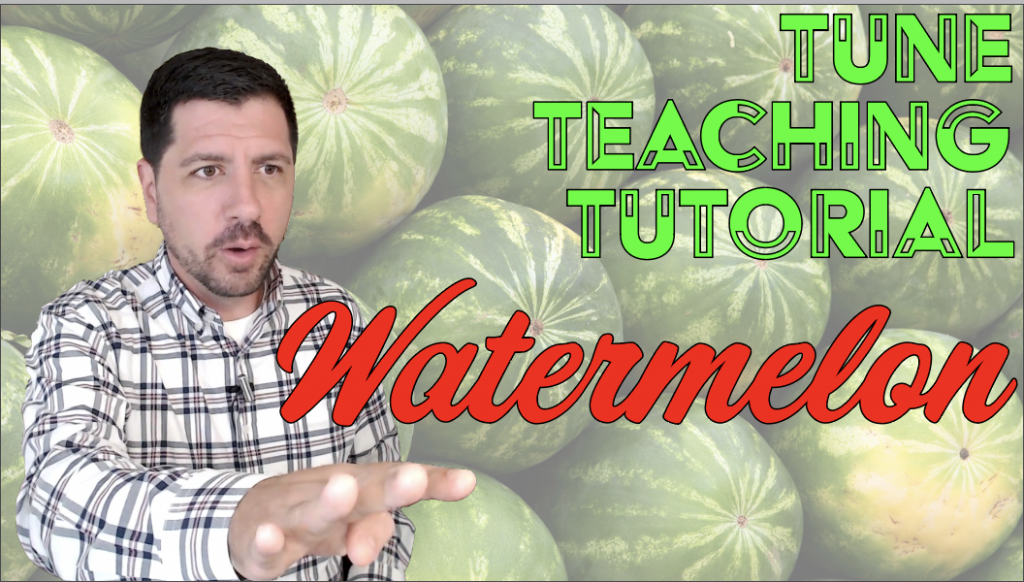 Watermelon (Tune Teaching Tutorial)
